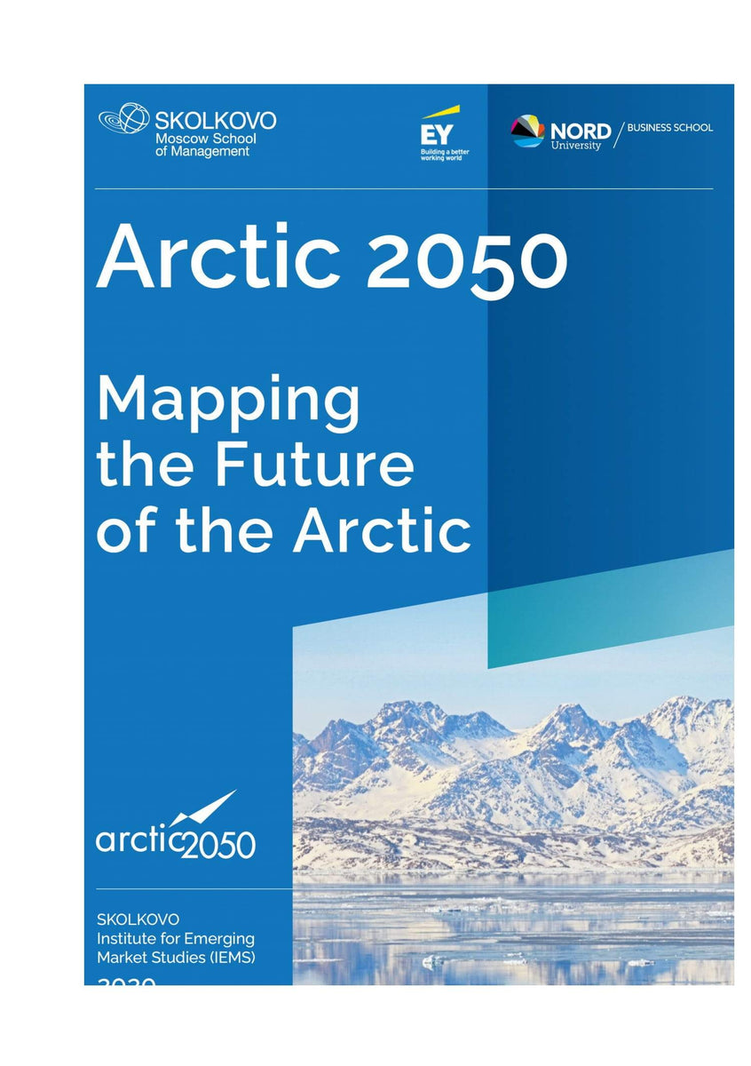 SKOLKOVO (RUSSIA): "ARCTIC 2050. MAPPING THE FUTURE OF ARCTIC". IN ENG ...